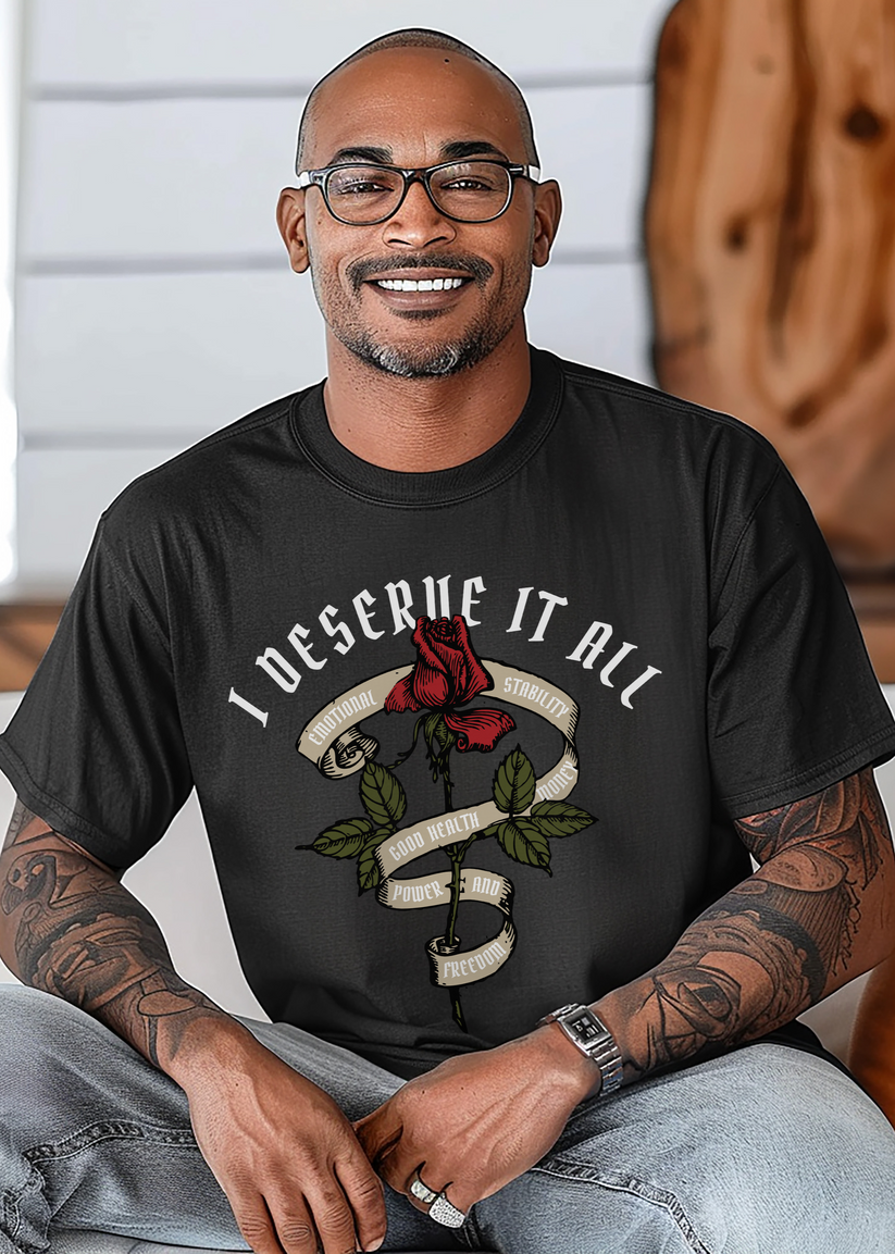 I Deserve It All Unisex Shirt – On the Wall LA